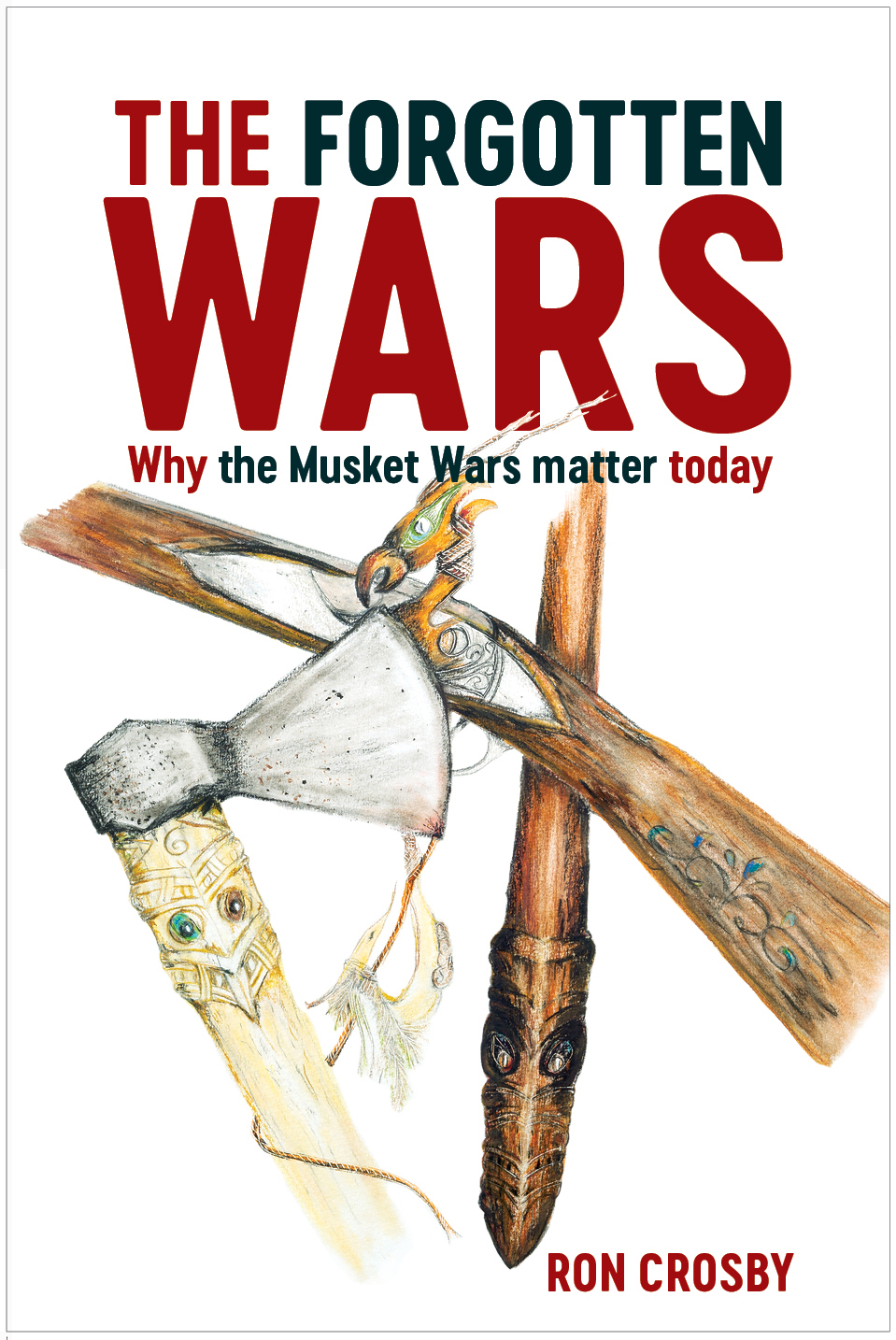 The Forgotten Wars: Why the Musket Wars matter today - New Zealand Books